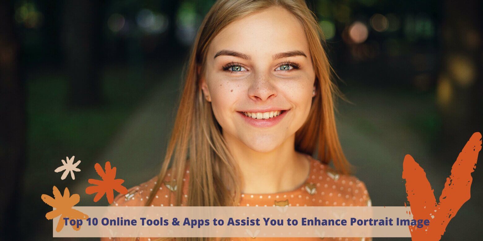 Top 10 Online Tools & Apps to Assist You to Enhance Portrait Image